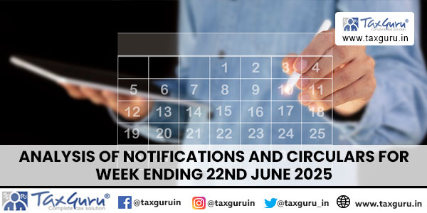 Analysis of Notifications and Circulars for Week ending 22nd June 2025