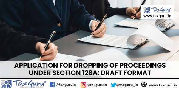 Application for Dropping of Proceedings under Section 128A: Draft Format