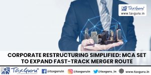 Corporate Restructuring Simplified: MCA Set to Expand Fast-Track Merger ...