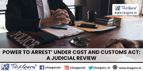 Power to Arrest’ under CGST and Customs Act: A Judicial Review