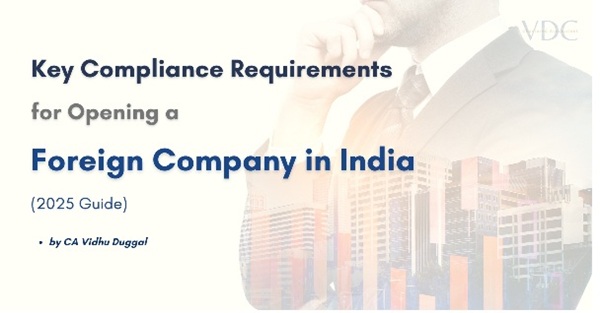 Key Compliance Requirements for Opening a Foreign Company in India