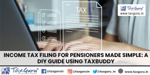 Income Tax Filing for Pensioners Made Simple: A DIY Guide Using TaxBuddy