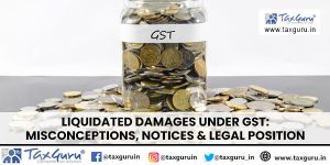 Liquidated Damages Under GST: Misconceptions, Notices & Legal Position