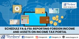 Schedule FA & FSI: Reporting Foreign Income and Assets on Income Tax Portal