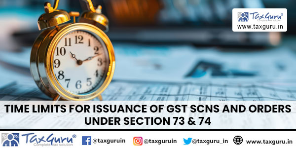 Time Limits for Issuance of GST SCNs and Orders under Section 73 & 74