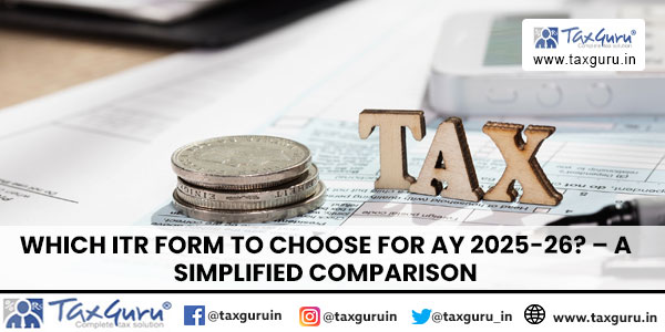 Which ITR Form to Choose for AY 2025-26? – A Simplified Comparison