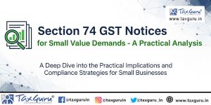 Section 74 GST Notices for Small Value Demands – A Practical Analysis