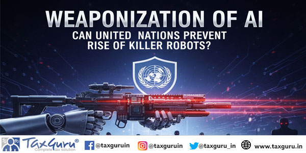 Weaponization of AI: Can United Nations Prevent Rise of Killer Robots?