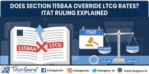 Does Section 115BAA Override LTCG Rates? ITAT Ruling Explained