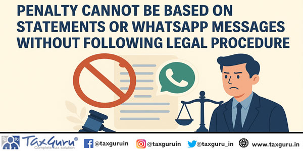Penalty Cannot Be Based on Statements or WhatsApp Messages Without ...