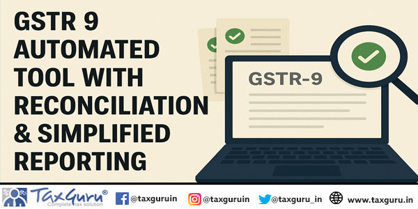 GSTR 9 Automated Tool with Reconciliation & Simplified Reporting