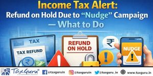 Income Tax Alert: Refund on Hold Due to “Nudge” Campaign — What to Do