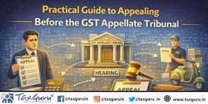 Practical Guide to Appealing Before the GST Appellate Tribunal