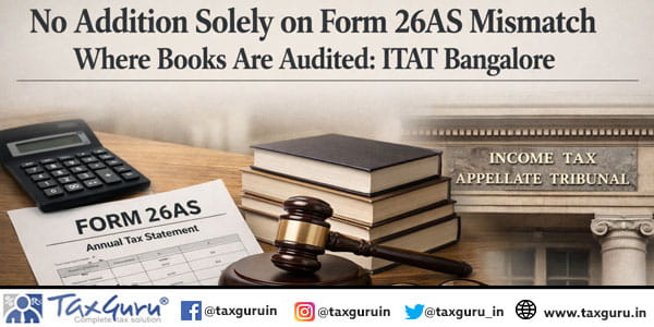 No Addition Solely on Form 26AS Mismatch Where Books Are Audited: ITAT ...