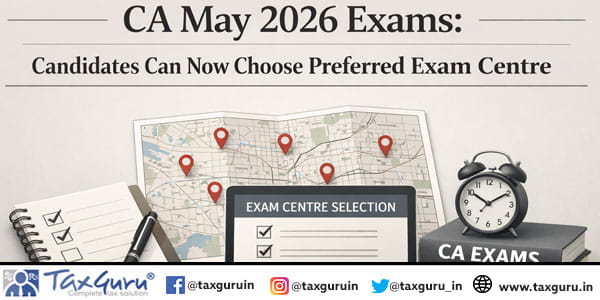 CA May 2026 Exams: Candidates Can Now Choose Preferred Exam Centre