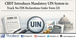 CBDT Introduces Mandatory UIN System to Track No-TDS Declarations Under ...