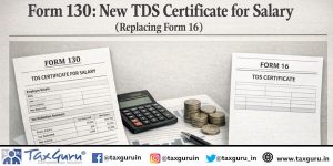 Form 130: New TDS Certificate for Salary (Replacing Form 16)
