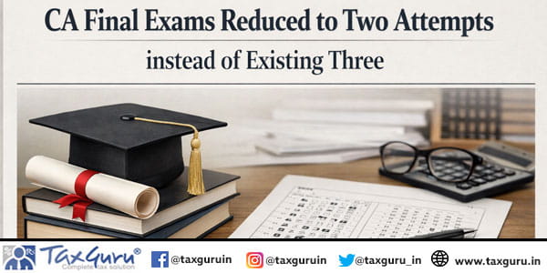 CA Final Exams Reduced to Two Attempts instead of existing three