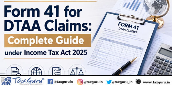Form 41 for DTAA Claims: Complete Guide under Income Tax Act 2025