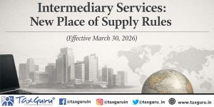 Intermediary Services: New Place of Supply Rules (Effective March 30, 2026)