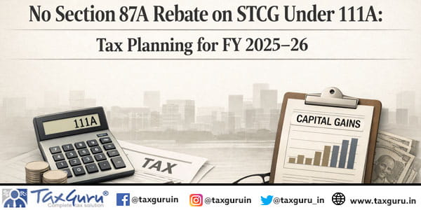 No Section 87A Rebate on STCG Under 111A: Tax Planning for FY 2025–26