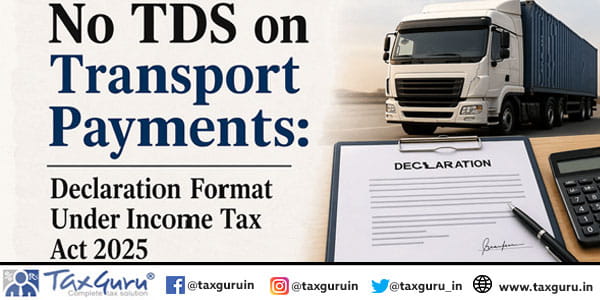 No TDS on Transport Payments: Declaration Format Under Income Tax Act 2025
