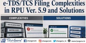 e-TDS/TCS Filing Complexities in RPU Ver. 5.9 and Solutions