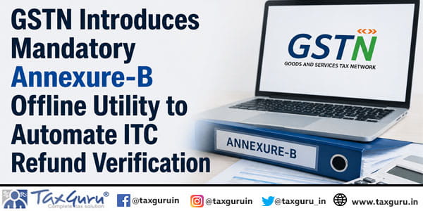 GSTN Introduces Mandatory Annexure-B Offline Utility to Automate ITC ...