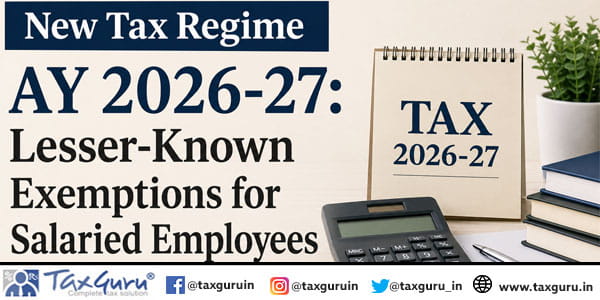 New Tax Regime AY 2026-27: Lesser-Known Exemptions for Salaried Employees