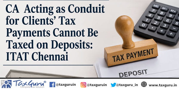 CA Acting as Conduit for Clients’ Tax Payments Cannot Be Taxed on ...