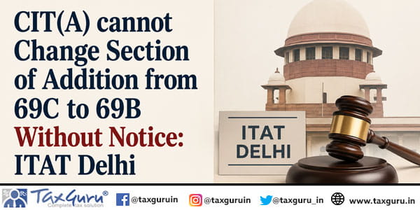 CIT(A) cannot Change Section of Addition from 69C to 69B Without Notice ...