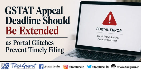 GSTAT Appeal Deadline Should Be Extended as Portal Glitches Prevent ...