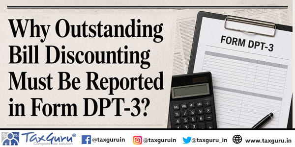 Why Outstanding Bill Discounting Must Be Reported in Form DPT-3?